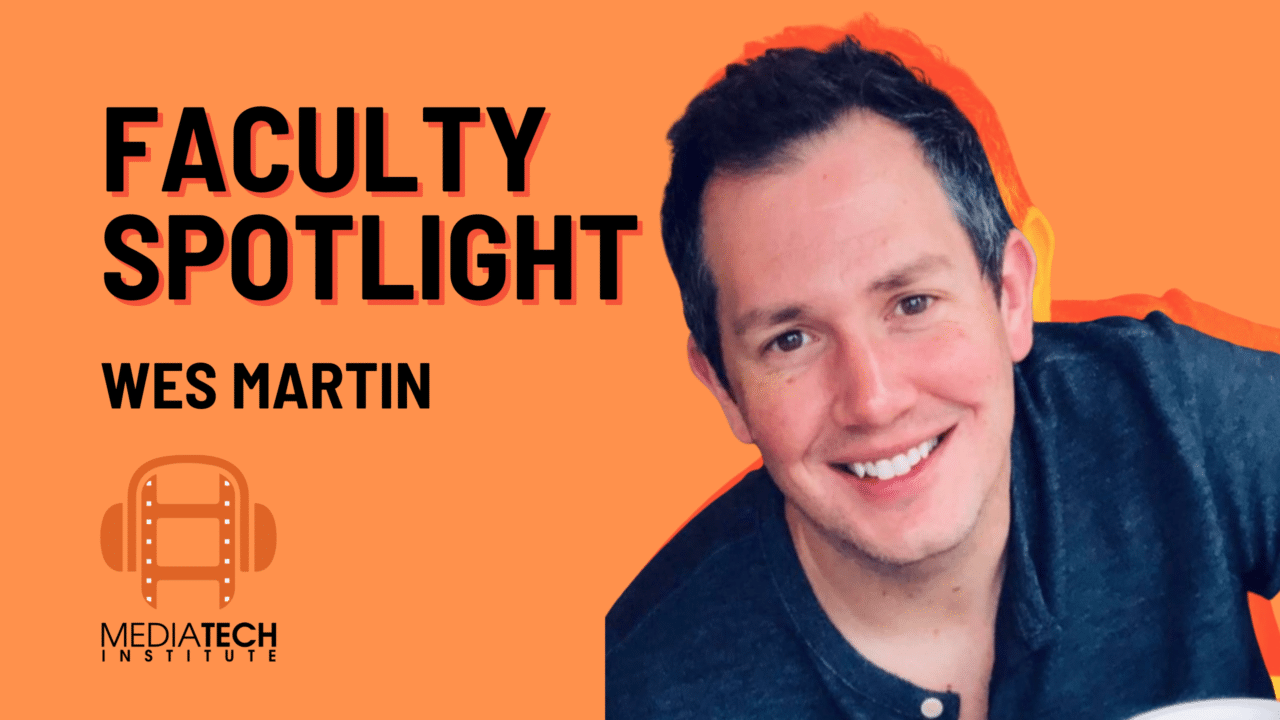 Faculty Spotlight: Meet Wes Martin - MediaTech Institute