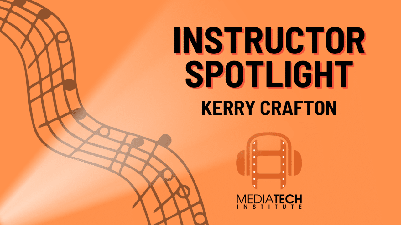 Instructor Spotlight: Kerry Crafton - MediaTech Institute
